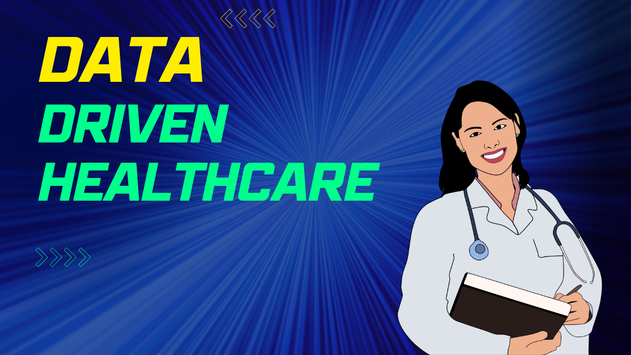 Data Driven Healthcare: Empowering patients and Enhancing Medical Services Data Driven Healthcare: Empowering patients and Enhancing Medical Services