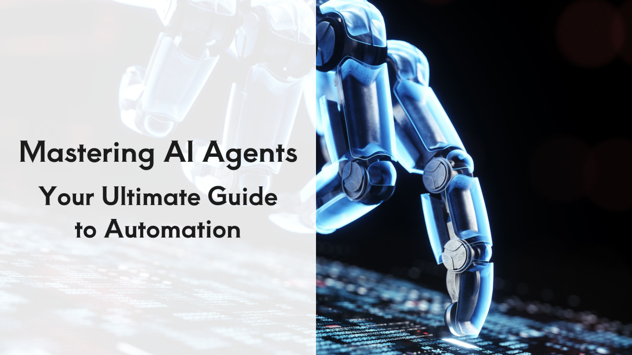 Mastering AI Agents: Your Ultimate Guide to Automation Mastering AI Agents: Your Ultimate Guide to Automation