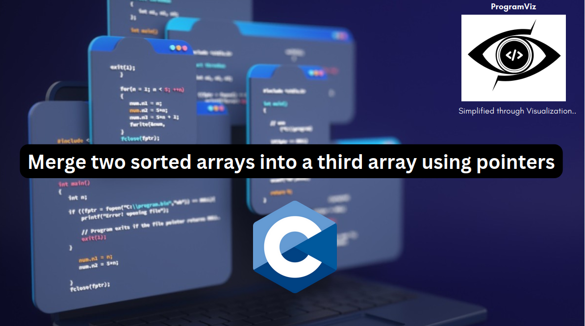 Merge two sorted arrays into a third array using pointers Merge two sorted arrays into a third array using pointers
