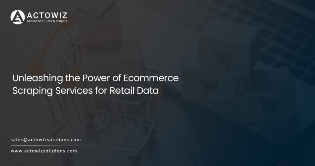 Unleashing the Power of Ecommerce Scraping Services for Retail Data Unleashing the Power of Ecommerce Scraping Services for Retail Data