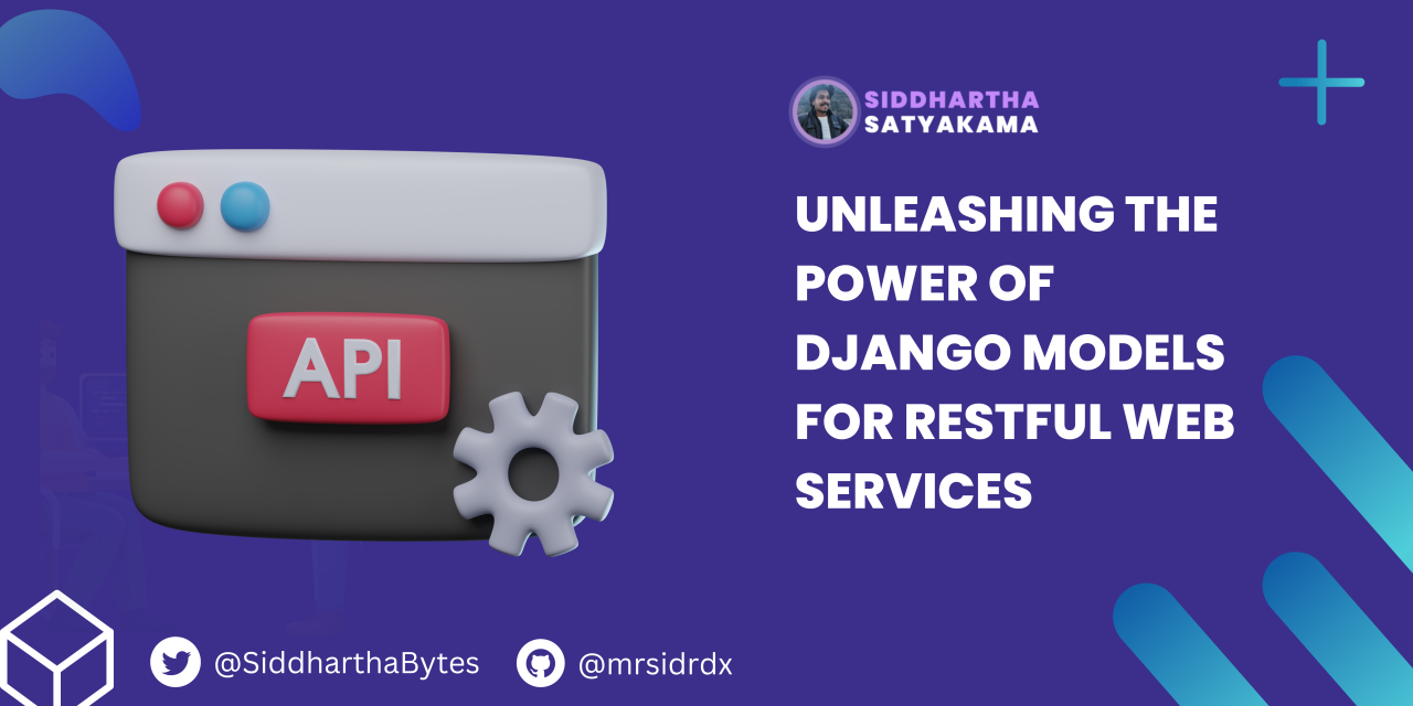 Unleashing the Power of Django Models for RESTful Web Services Unleashing the Power of Django Models for RESTful Web Services
