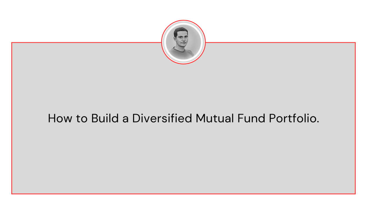How to Build a Diversified Mutual Fund Portfolio How to Build a Diversified Mutual Fund Portfolio