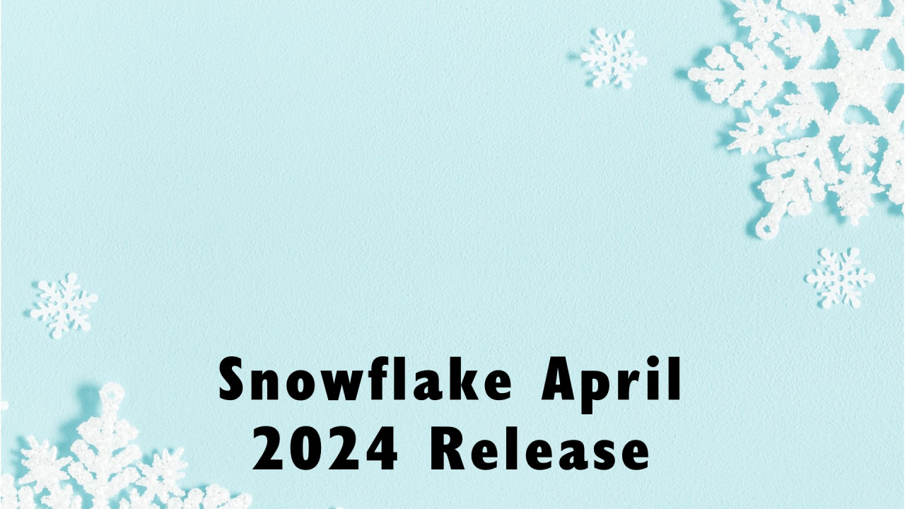 APRIL Updates Snowflake APRIL Updates Snowflake