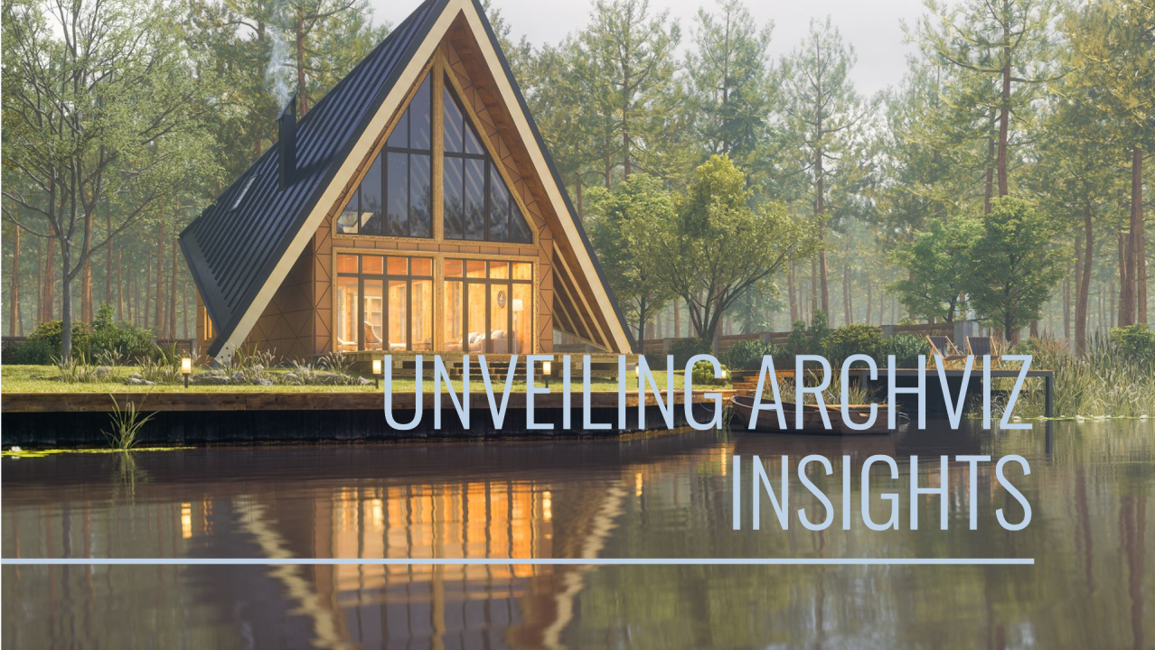 Unveiling Archviz Insights Unveiling Archviz Insights