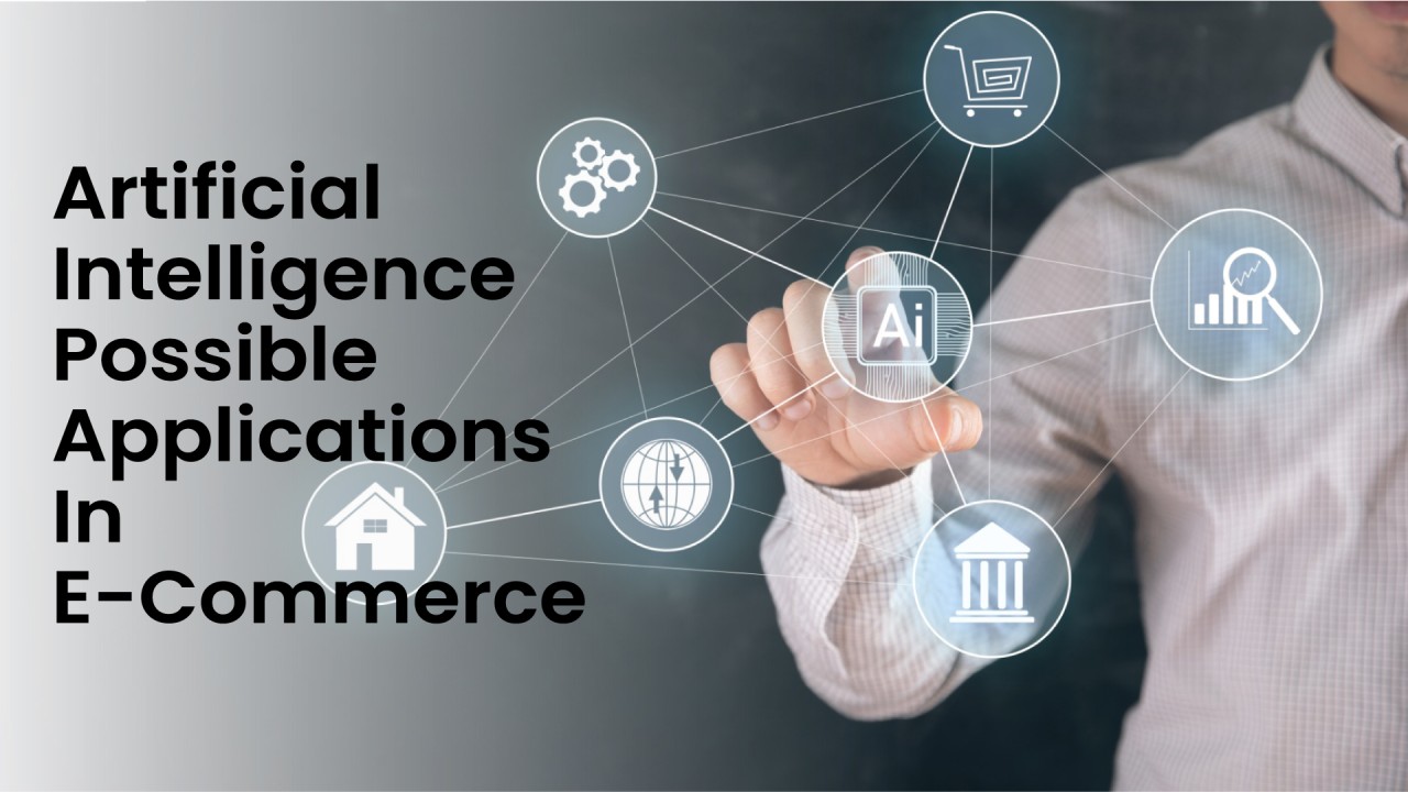 Artificial Intelligence – Possible Applications In E-Commerce Artificial Intelligence – Possible Applications In E-Commerce