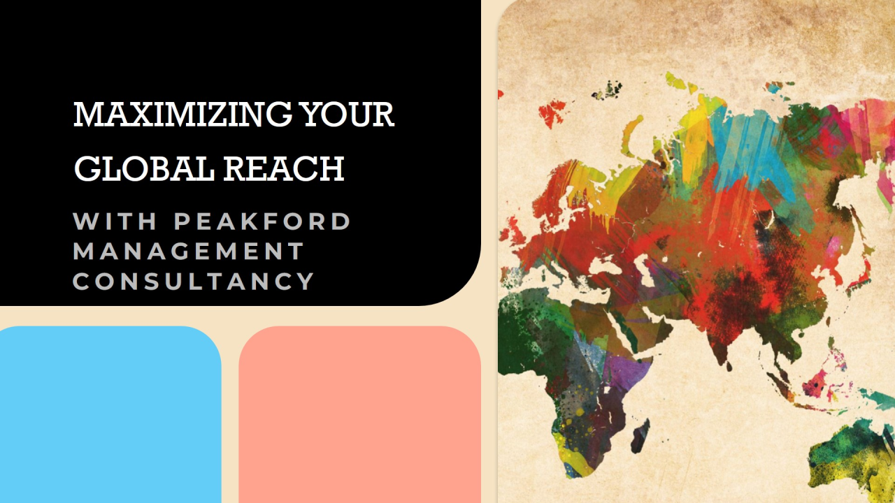 How to Maximize Your Global Reach with Peakford Management Consultancy How to Maximize Your Global Reach with Peakford Management Consultancy