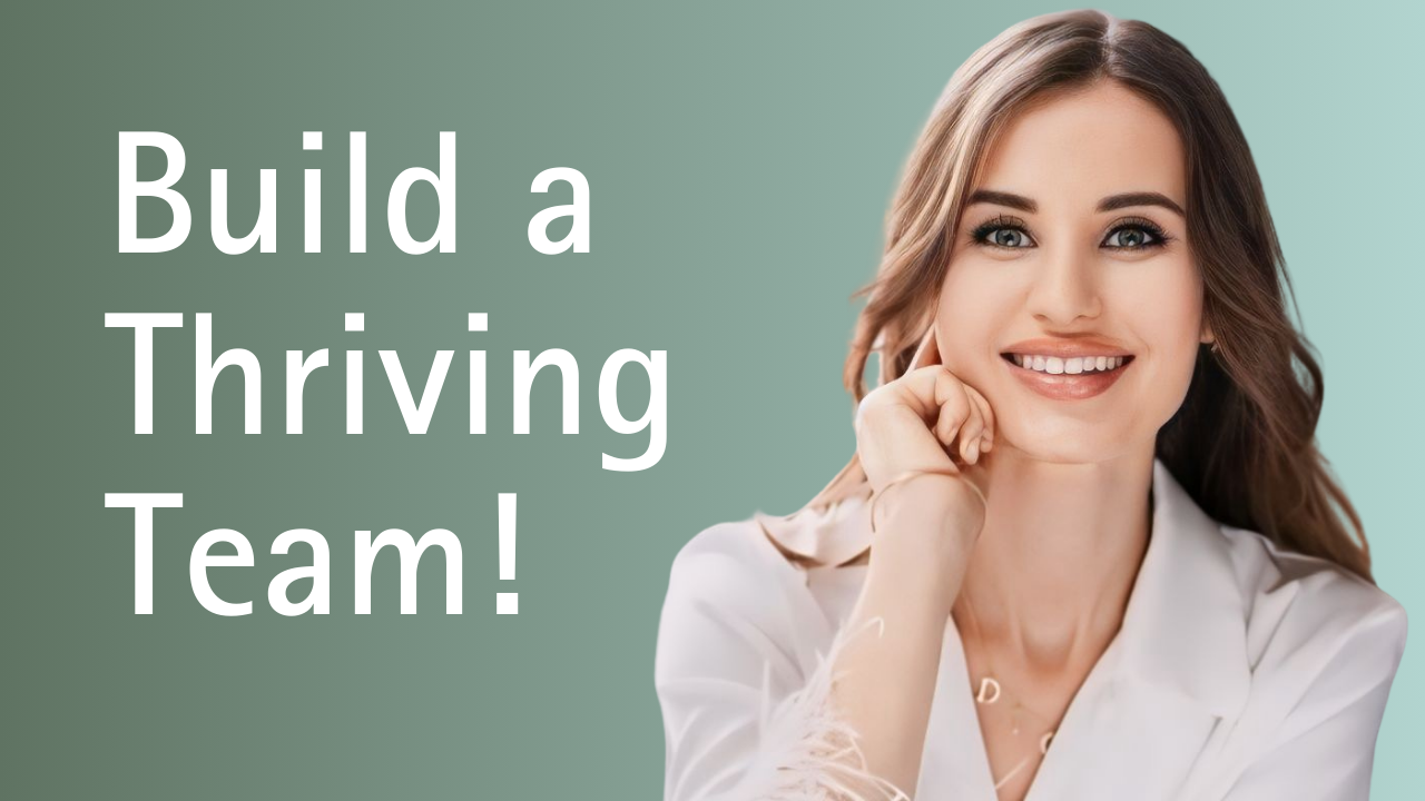 Build a Thriving Team! Build a Thriving Team!