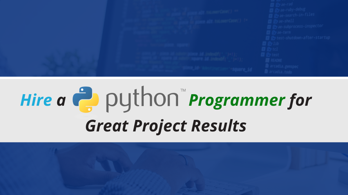 Hire a Python Programmer for Great Project Results! Hire a Python Programmer for Great Project Results!