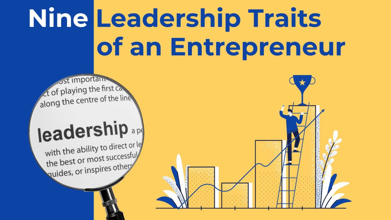 Nine Leadership Traits of an Entrepreneur Nine Leadership Traits of an Entrepreneur