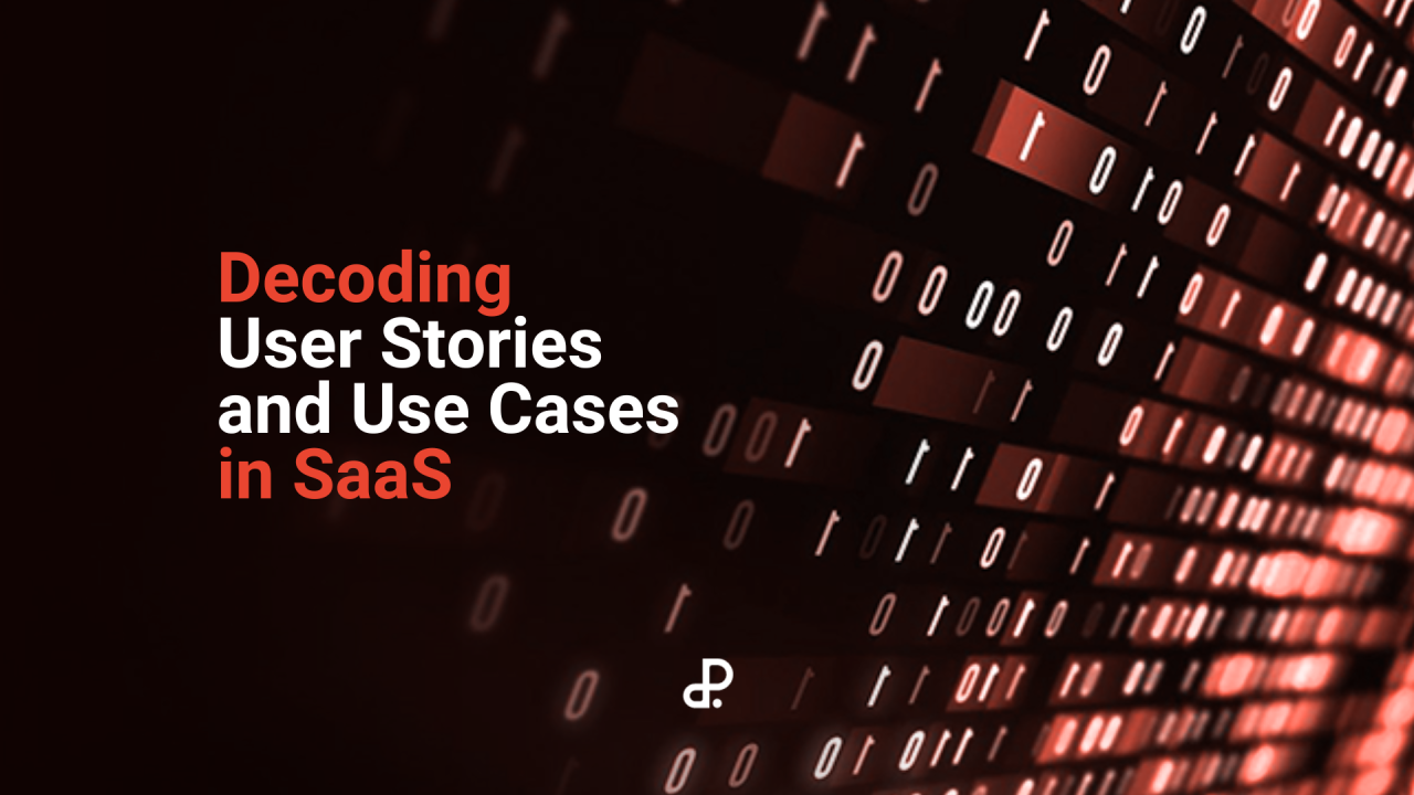 Decoding User Stories and Use Cases in SaaS Decoding User Stories and Use Cases in SaaS