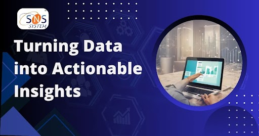 Turning Data into Actionable Insights Turning Data into Actionable Insights