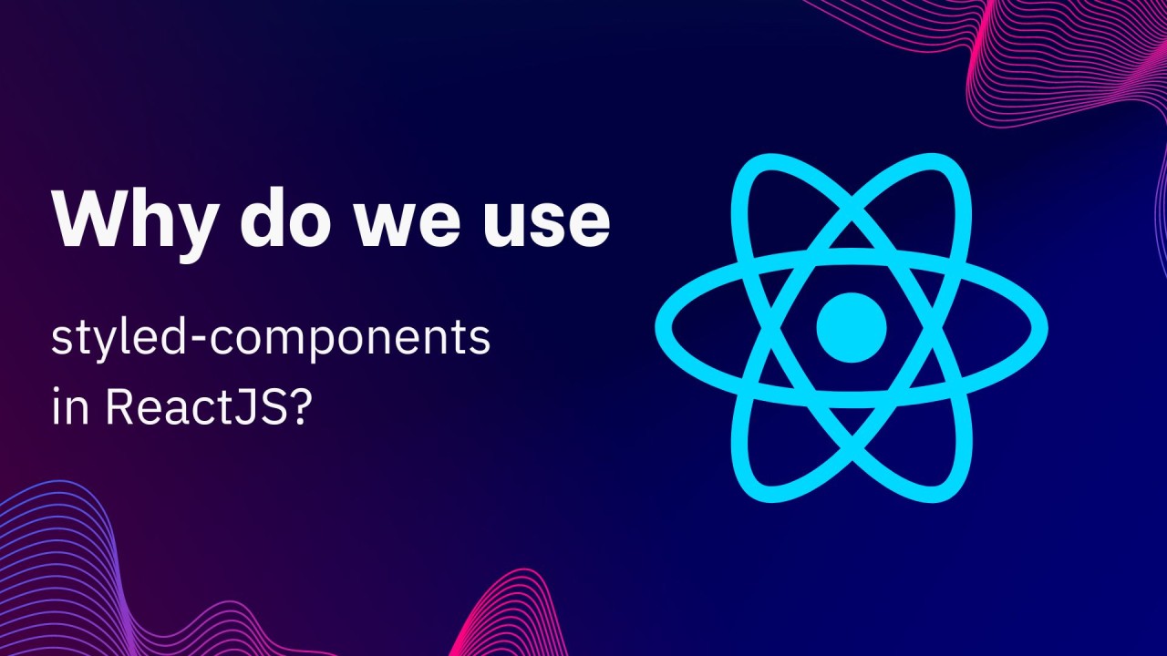 Why we use styled-components in reactjs? Why we use styled-components in reactjs?