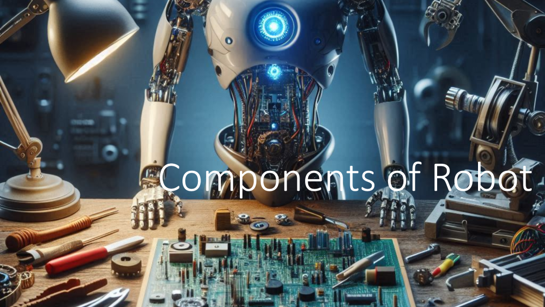 Components of Robot Components of Robot