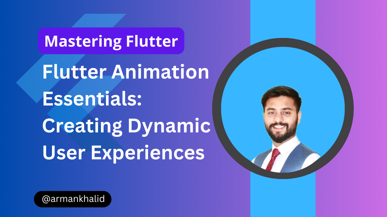 Flutter Animation Essentials: Creating Dynamic User Experiences Flutter Animation Essentials: Creating Dynamic User Experiences