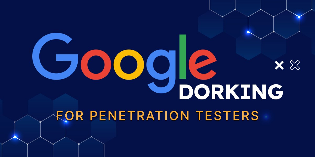 Google Dorking for Penetration Testers-A Guide Google Dorking for Penetration Testers-A Guide