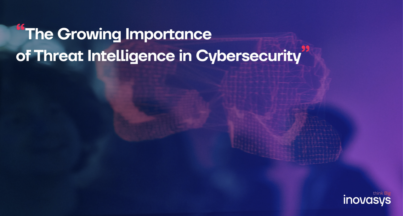 The Growing Importance of Threat Intelligence in Cyber Security The Growing Importance of Threat Intelligence in Cyber Security