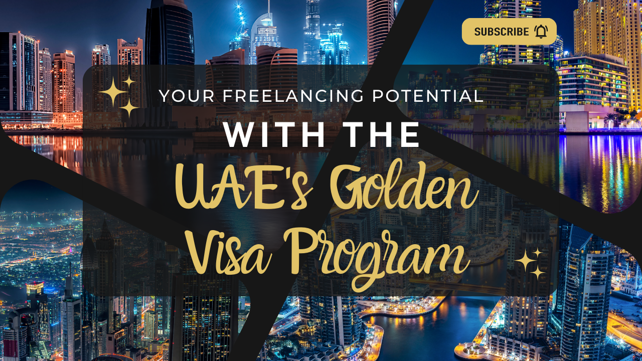 Your Freelancing Potential with the UAE's Golden Visa Program Your Freelancing Potential with the UAE's Golden Visa Program