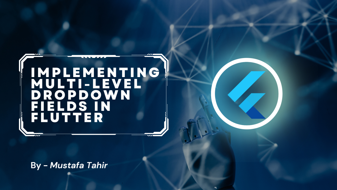 Implementing Multi-level Dropdown Fields in Flutter Implementing Multi-level Dropdown Fields in Flutter