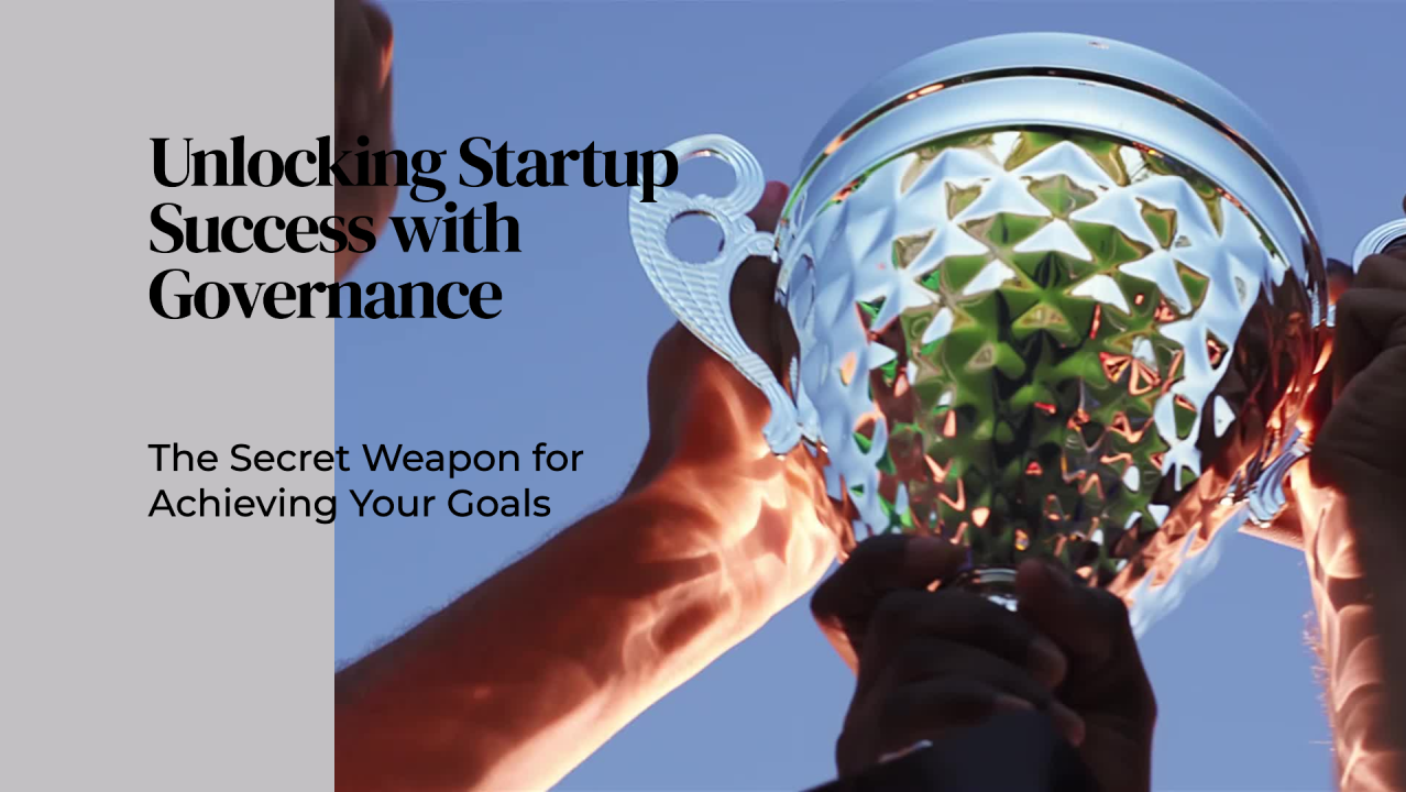 Governance: The Secret Weapon for Startup Success Governance: The Secret Weapon for Startup Success