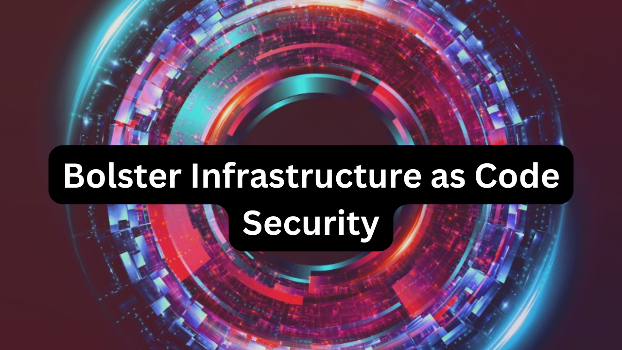 Bolster Infrastructure as Code Security Bolster Infrastructure as Code Security