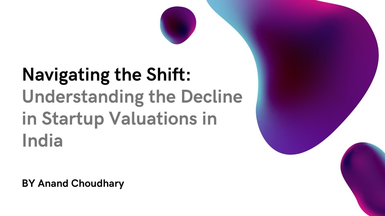 Navigating the Shift: Understanding the Decline in Startup Valuations ... Navigating the Shift: Understanding the Decline in Startup Valuations ...