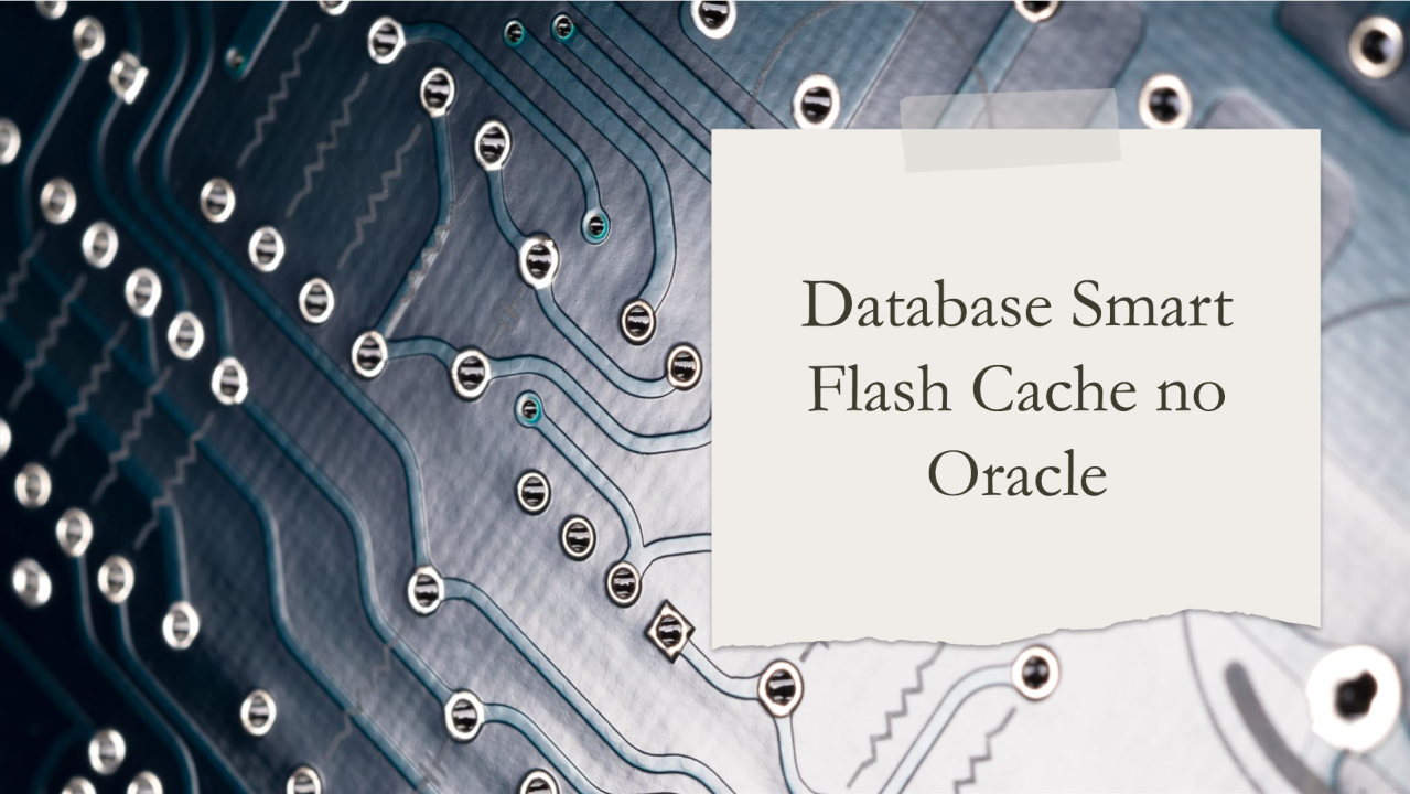 Database Smart Flash Cache no Oracle Database Smart Flash Cache no Oracle
