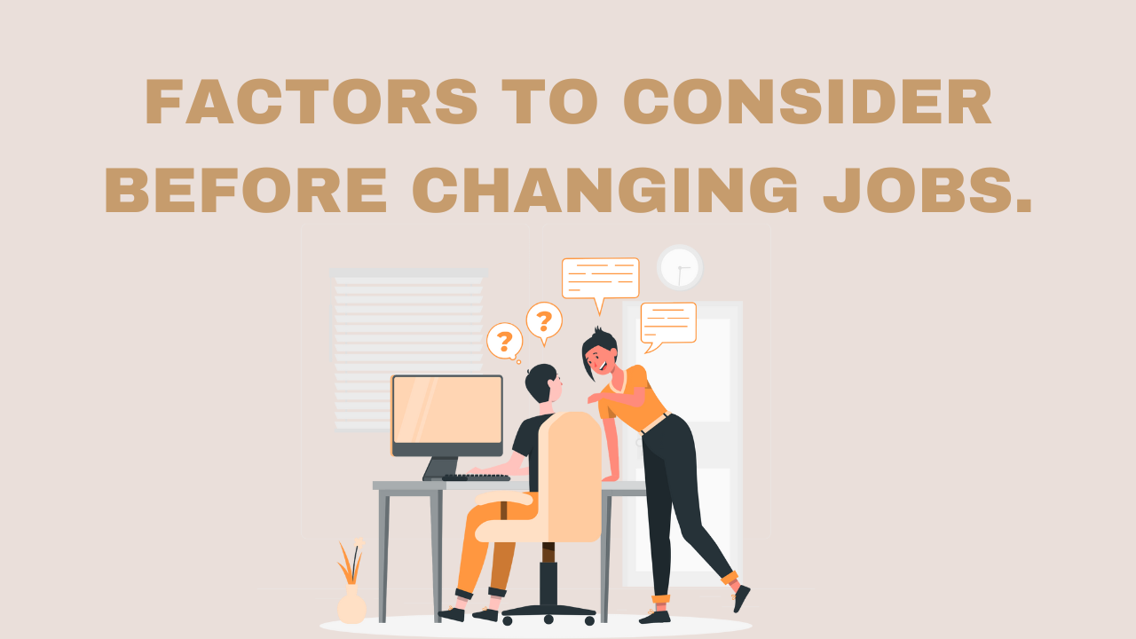 Factors To Consider Before Changing Jobs. Factors To Consider Before Changing Jobs.