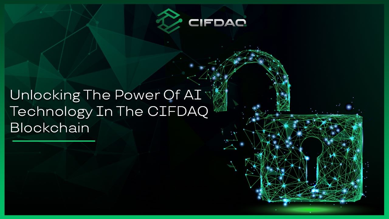 Unlocking The Power Of AI Technology In The CIFDAQ Blockchain Unlocking The Power Of AI Technology In The CIFDAQ Blockchain