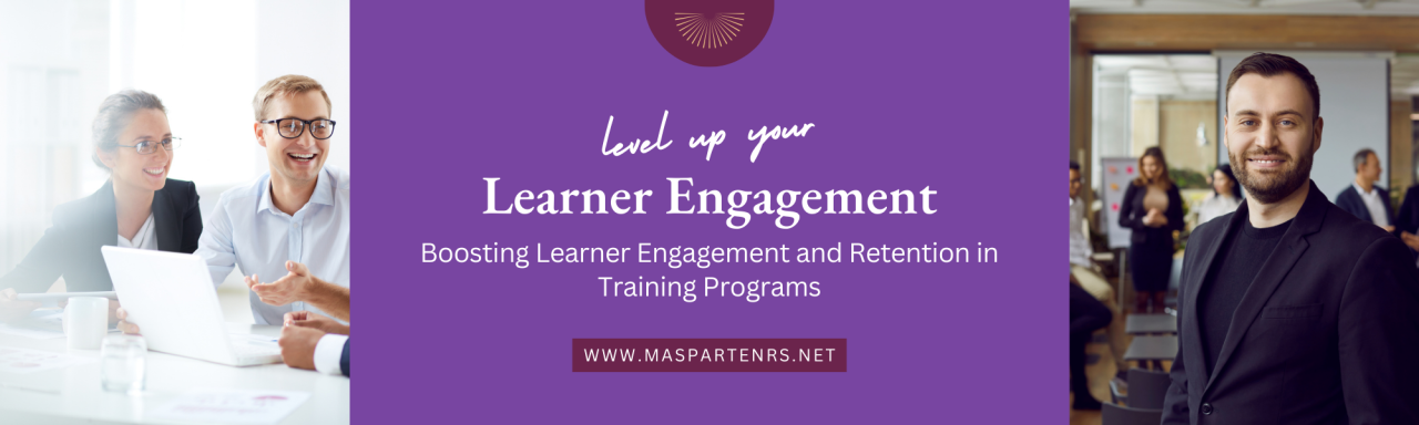 Boosting Learner Engagement and Retention in Training Programs Boosting Learner Engagement and Retention in Training Programs