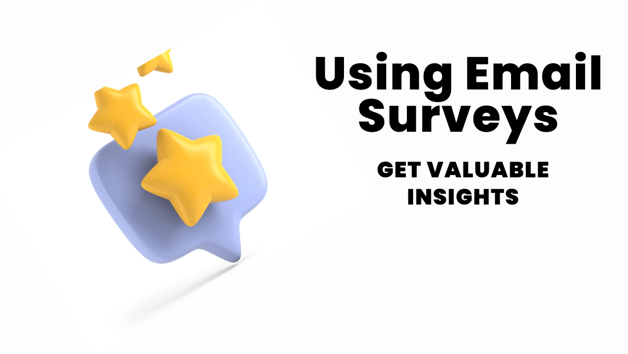 Using Email Surveys to Gather Customer Feedback and Insights Using Email Surveys to Gather Customer Feedback and Insights
