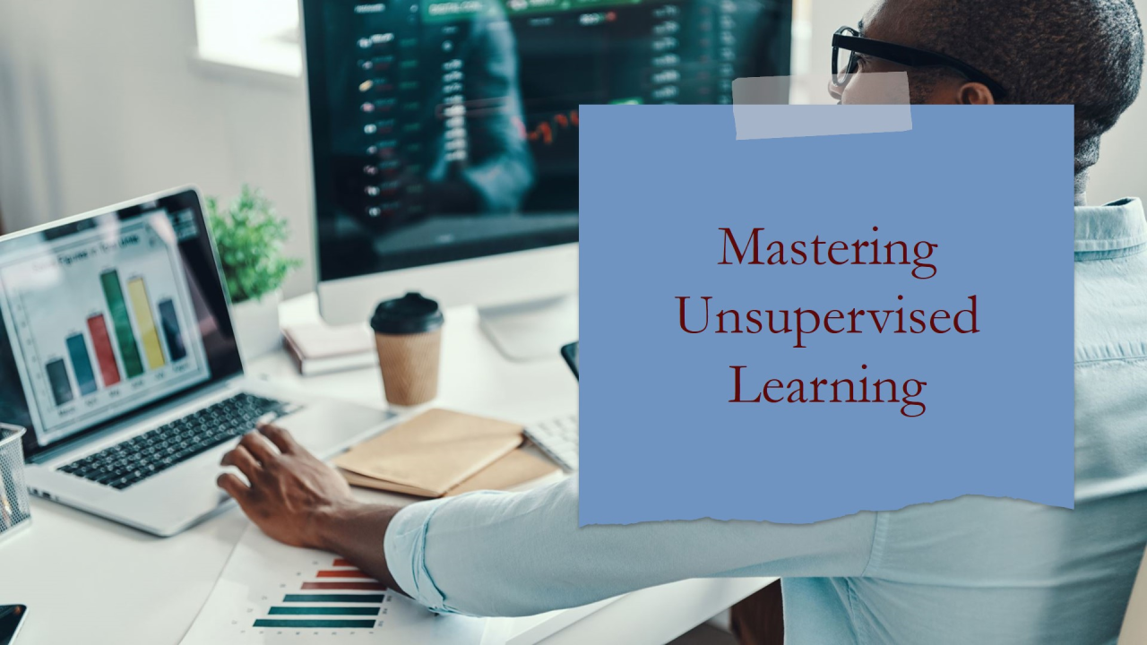 Mastering Unsupervised Learning: Deep Dive into Clustering Techniques Mastering Unsupervised Learning: Deep Dive into Clustering Techniques