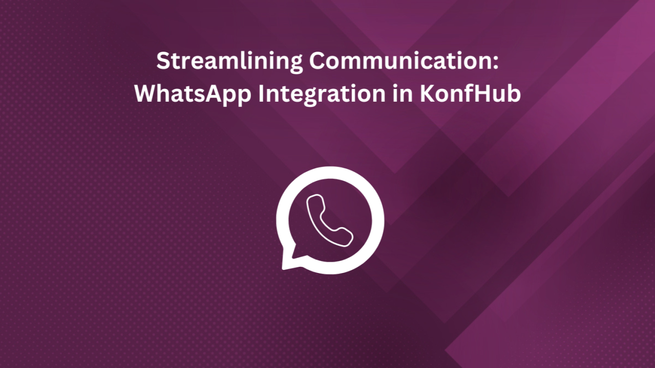 Streamlining Communication: WhatsApp Integration in KonfHub Streamlining Communication: WhatsApp Integration in KonfHub