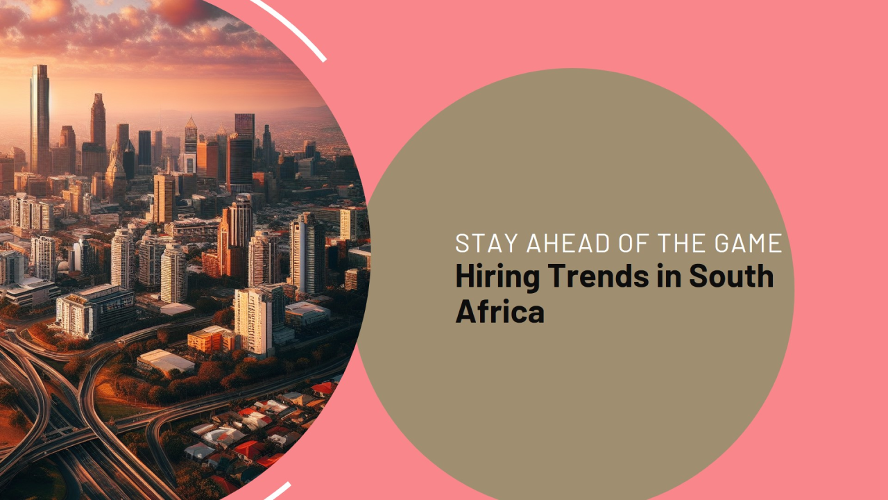 Navigating the Evolving Landscape: Hiring Trends in South Africa Navigating the Evolving Landscape: Hiring Trends in South Africa