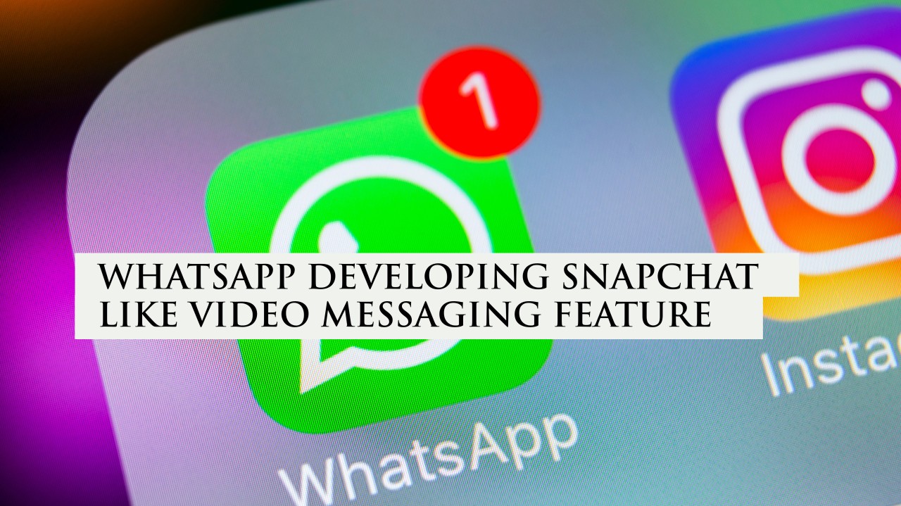 WhatsApp Developing Snapchat-like Video Messaging Feature WhatsApp Developing Snapchat-like Video Messaging Feature