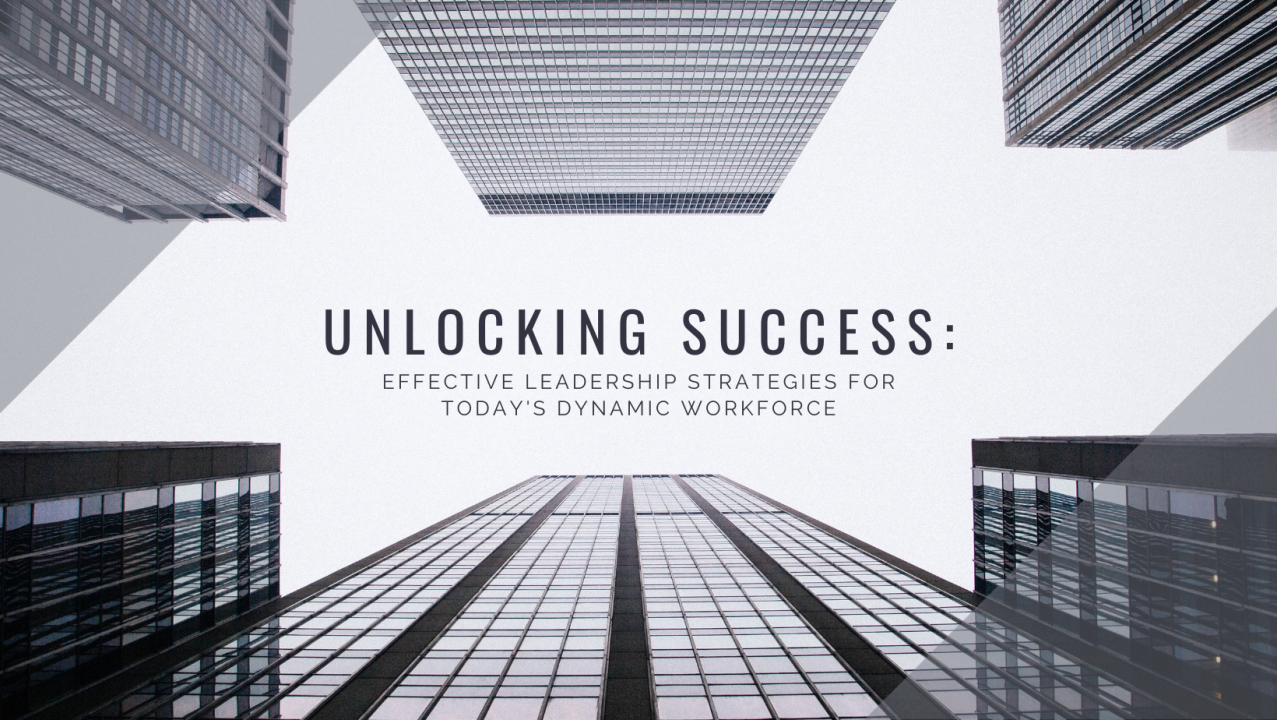 Unlocking Success: Effective Leadership Strategies for Today's Dynamic ... Unlocking Success: Effective Leadership Strategies for Today's Dynamic ...