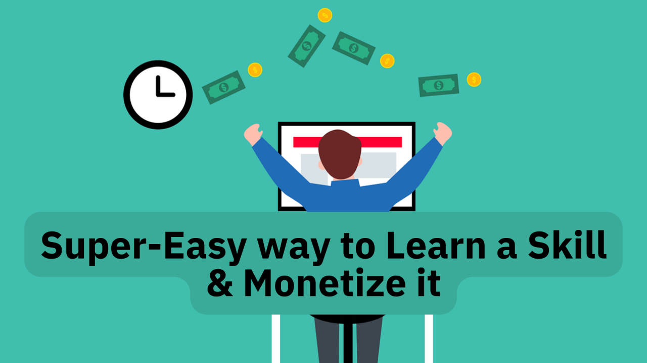 Super-Easy Way to Learn a Skill & Monetize it.. Super-Easy Way to Learn a Skill & Monetize it..