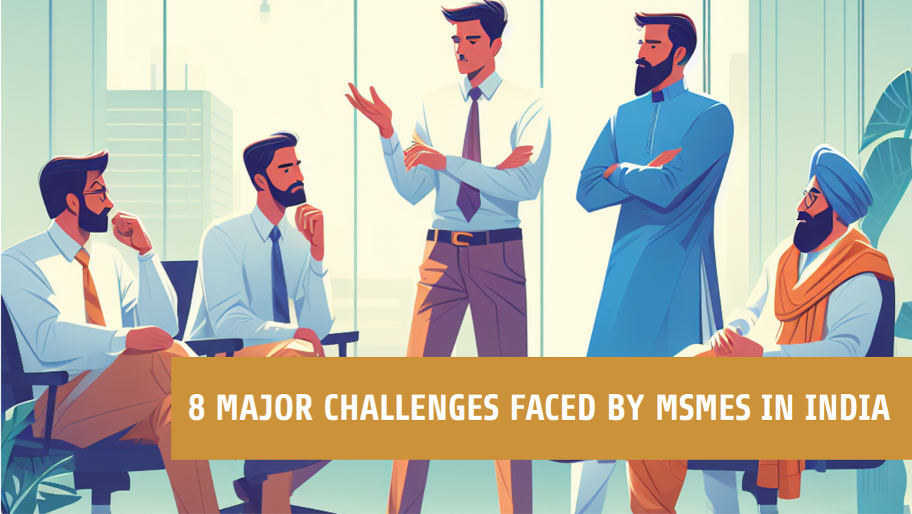 8 Major Challenges Faced by MSME Sector in India 8 Major Challenges Faced by MSME Sector in India