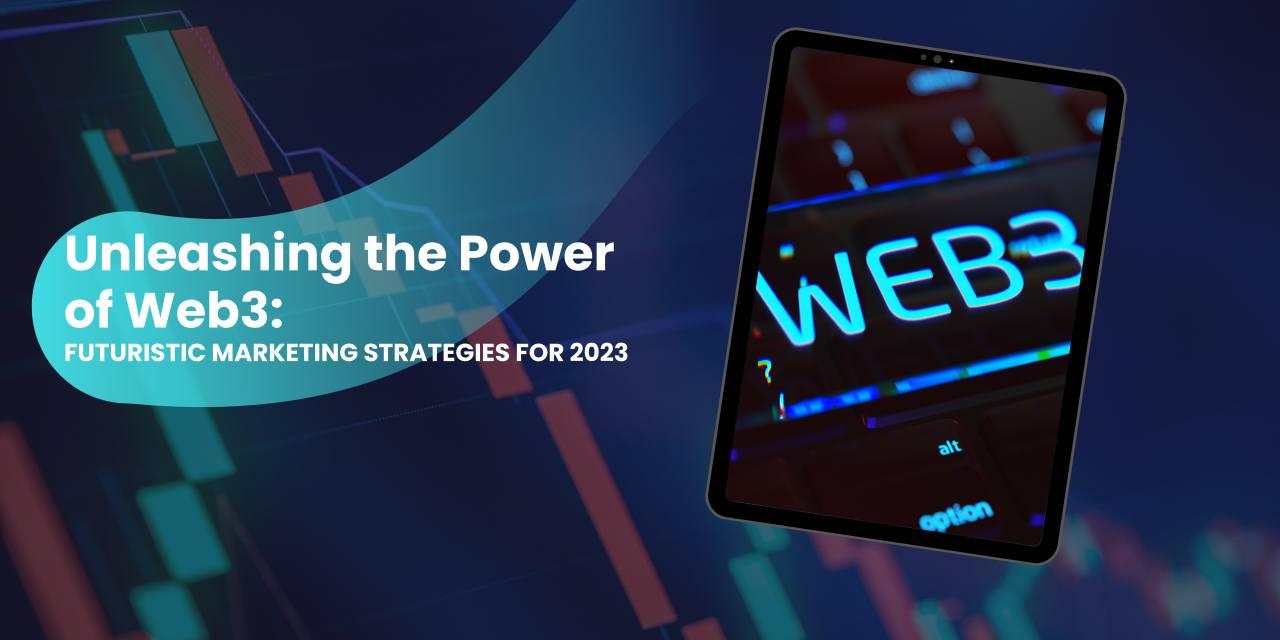 Unleashing the Power of Web3: Futuristic Marketing Strategies for 2023 Unleashing the Power of Web3: Futuristic Marketing Strategies for 2023