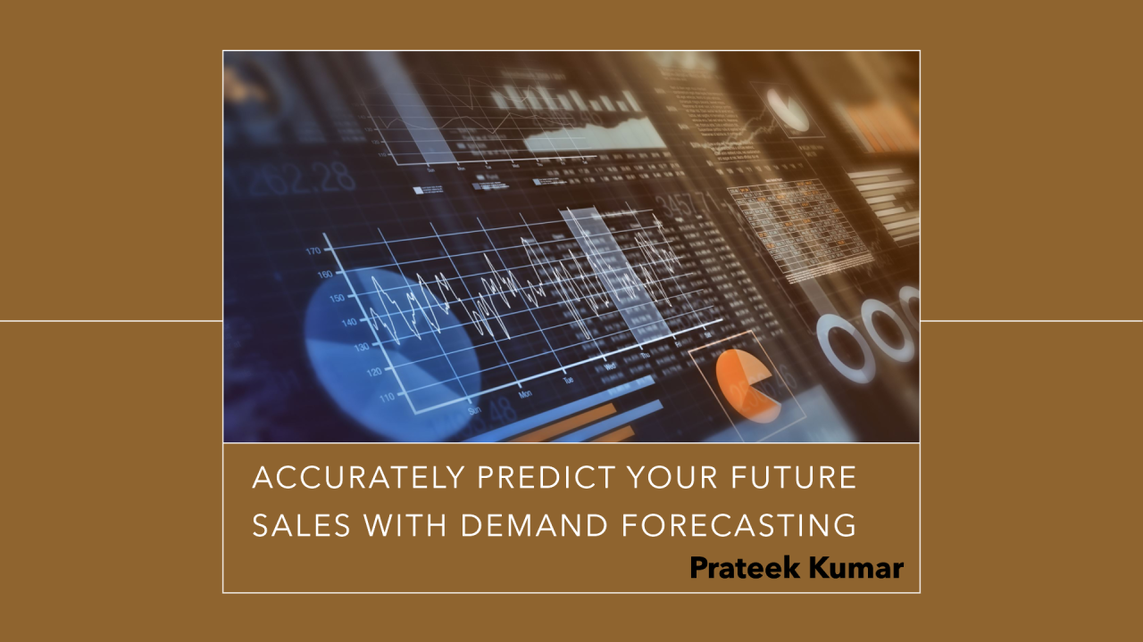 Accurately Predict Your Future Sales with Demand Forecasting Accurately Predict Your Future Sales with Demand Forecasting
