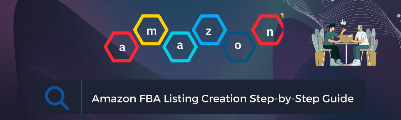 Amazon FBA Listing Creation Step-by-Step Guide Amazon FBA Listing Creation Step-by-Step Guide