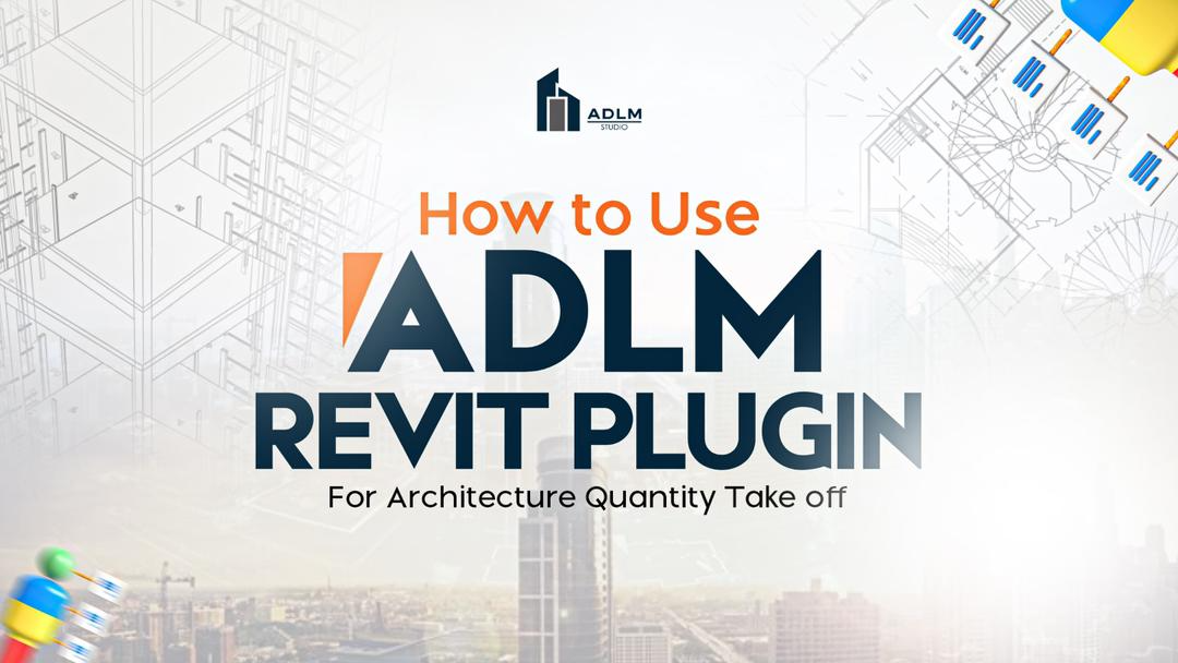 How the ADLM Revit Plugin Boosts Quantity Surveying How the ADLM Revit Plugin Boosts Quantity Surveying