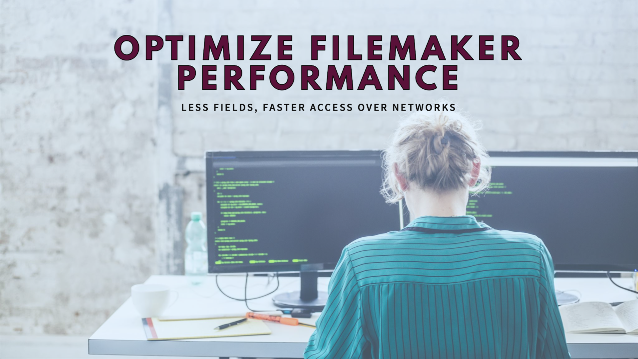 Optimize FileMaker Performance: Less Fields, Faster Access Over Networks Optimize FileMaker Performance: Less Fields, Faster Access Over Networks