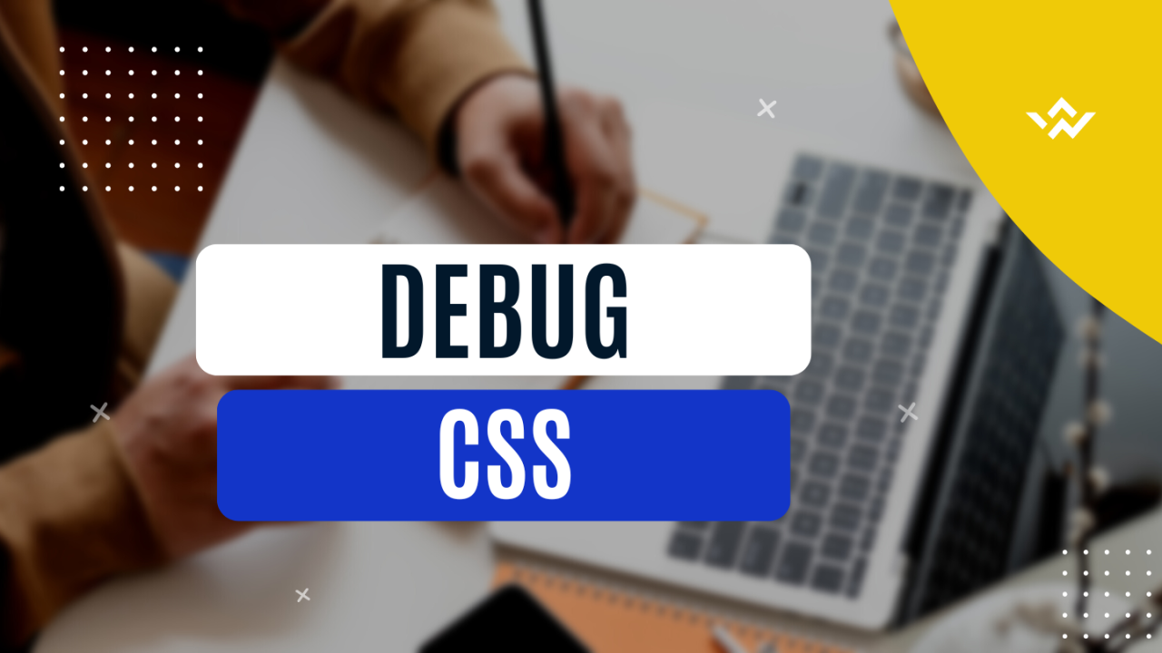 Debugging CSS Debugging CSS