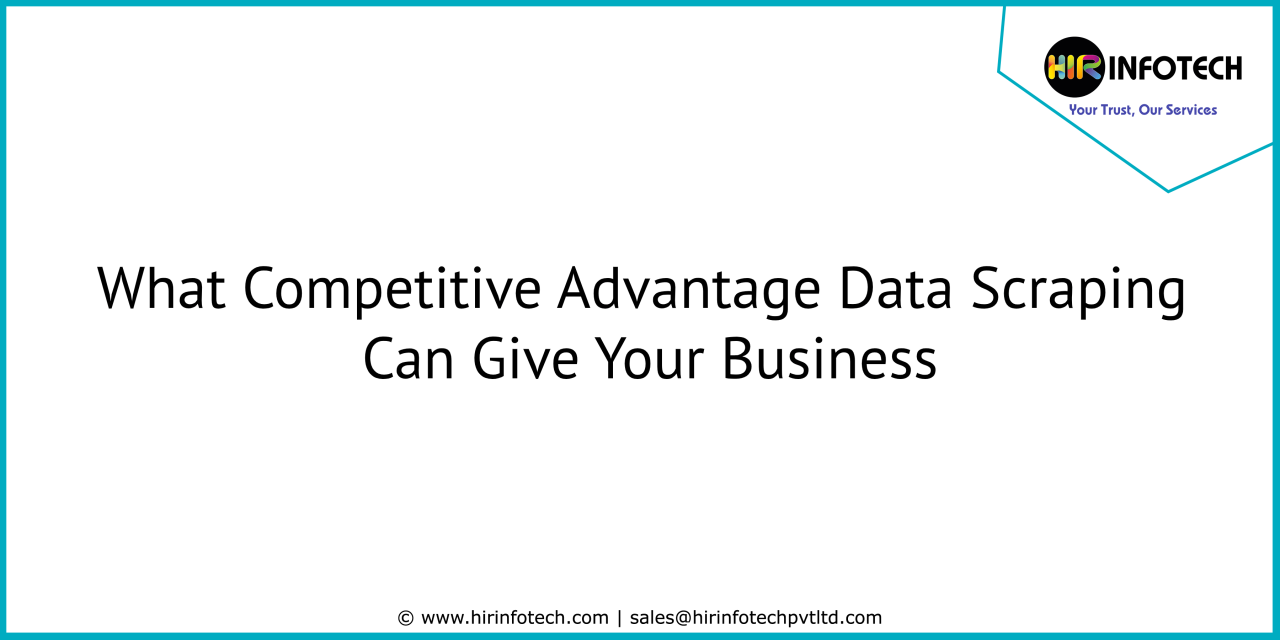 What Competitive Advantage Data Scraping Can Give Your Business What Competitive Advantage Data Scraping Can Give Your Business