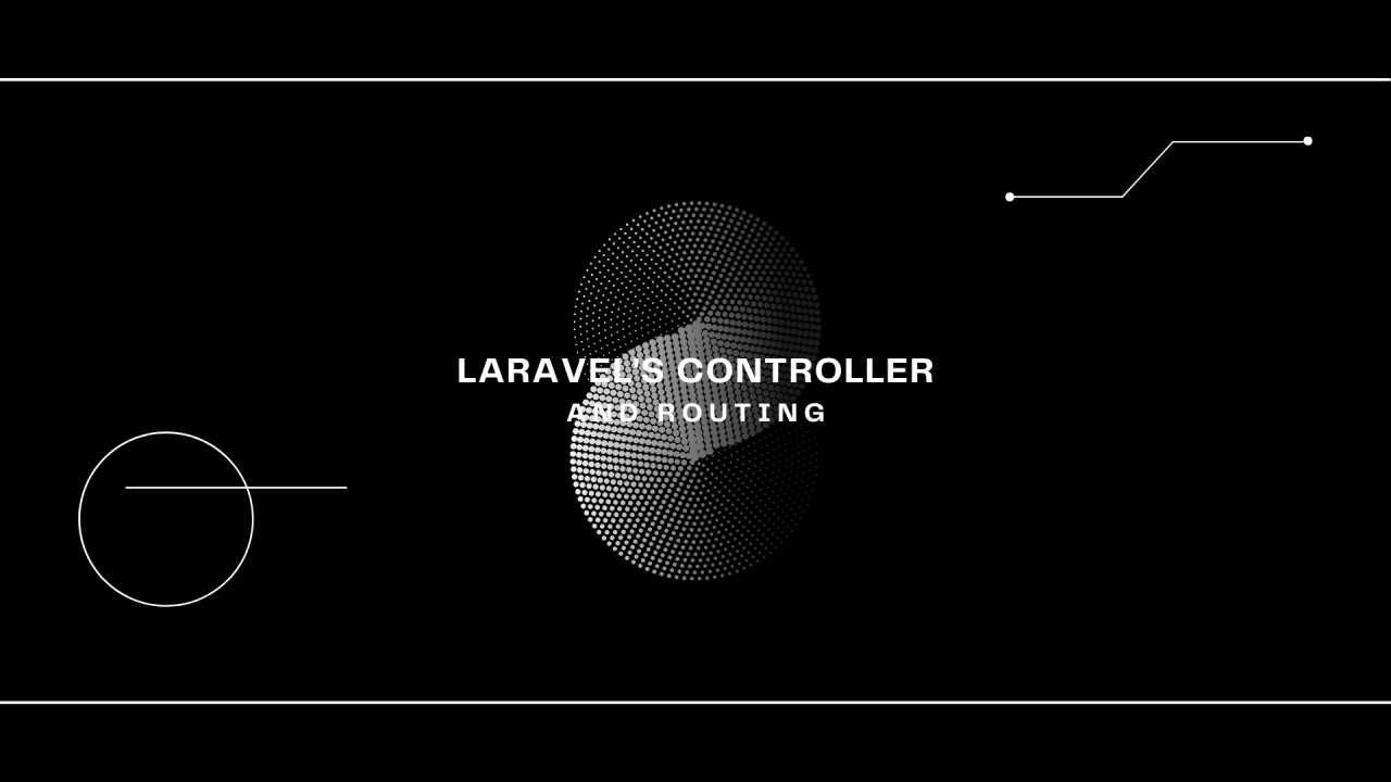 Tackling Laravel's Controller and Routing: A Comprehensive Guide Tackling Laravel's Controller and Routing: A Comprehensive Guide