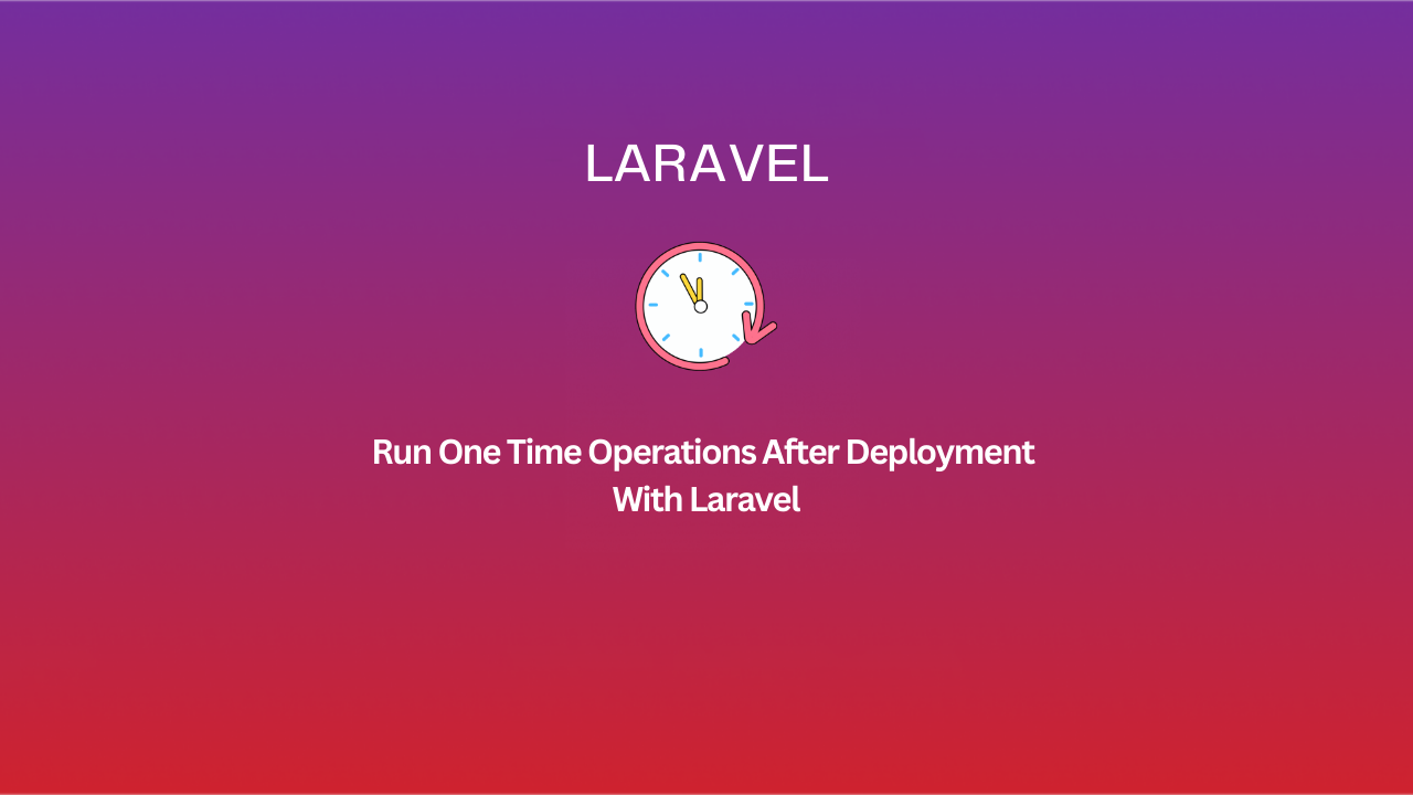Run One Time Operations After Deployment With Laravel Run One Time Operations After Deployment With Laravel