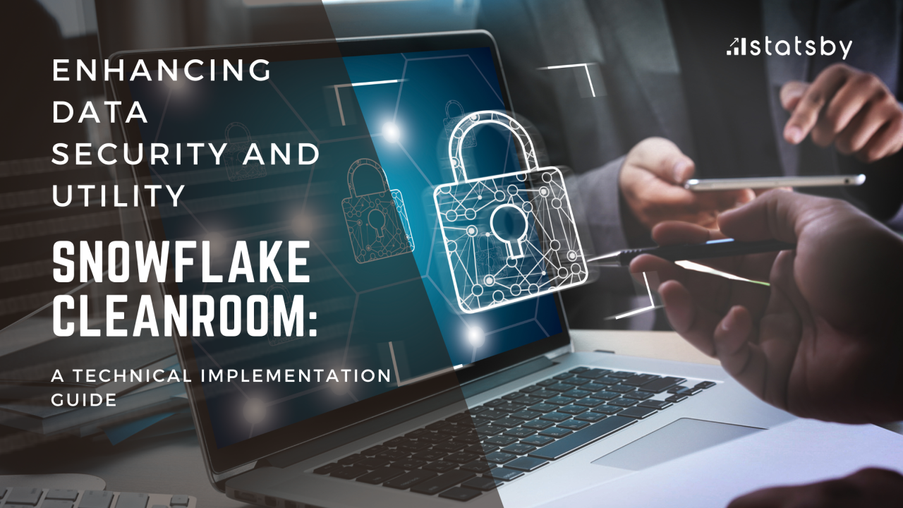 Enhancing Data Security and Utility with Snowflake Cleanroom: A ... Enhancing Data Security and Utility with Snowflake Cleanroom: A ...