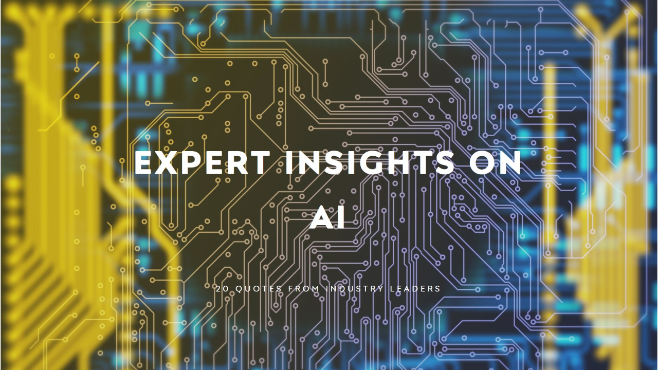 +20 Quotes about AI from Industry Experts +20 Quotes about AI from Industry Experts