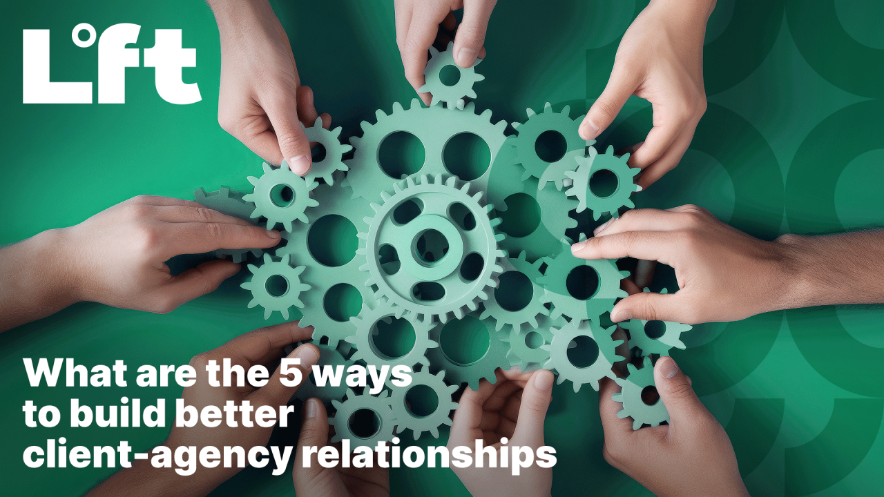 5 ways to build better client-agency relationships 5 ways to build better client-agency relationships