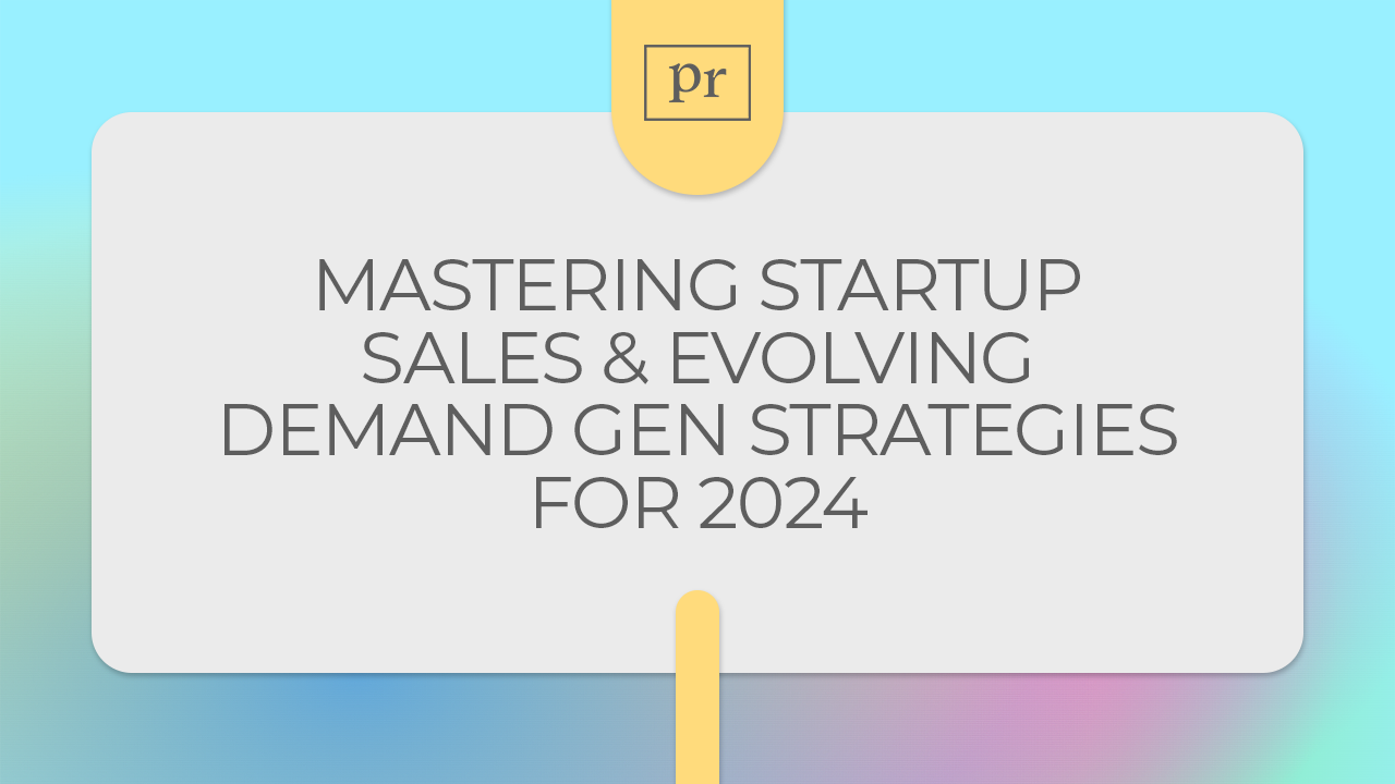 Mastering Startup Sales & Evolving Demand Gen Strategies for 2024 Mastering Startup Sales & Evolving Demand Gen Strategies for 2024